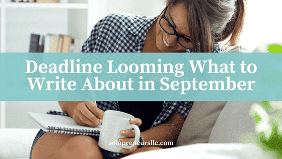 Deadline Looming What to write about in September | Solopreneur Solutions Deadline Looming What to write about in September | Solopreneur Solutions