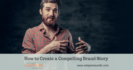 How to Create a Compelling Brand Story | Solopreneur Solutions