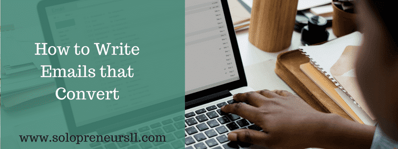 How to Write Emails that Convert | Solopreneur Solutions How to Write Emails that Convert | Solopreneur Solutions