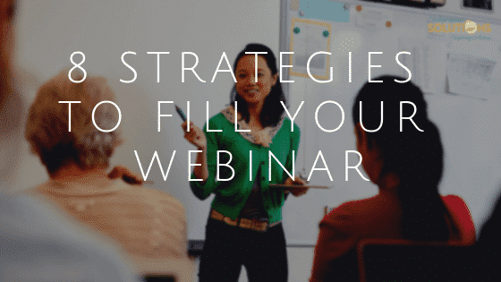 8 Strategies to Fill Your Webinar | Solopreneur Solutions