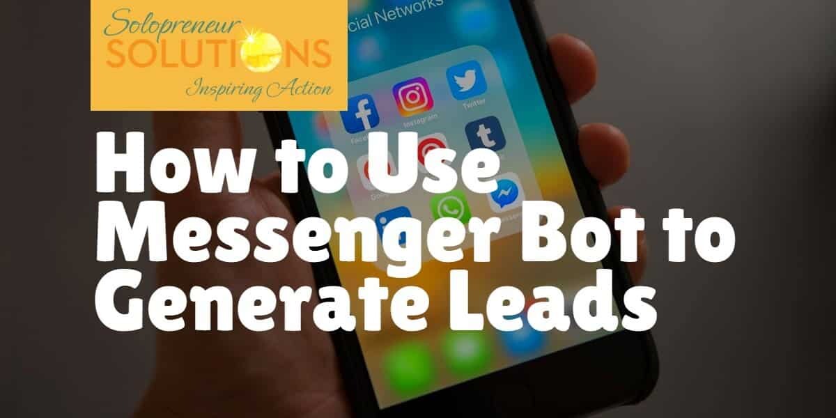 How to Use Messenger Bot to Generate Leads | Solopreneur Solutions