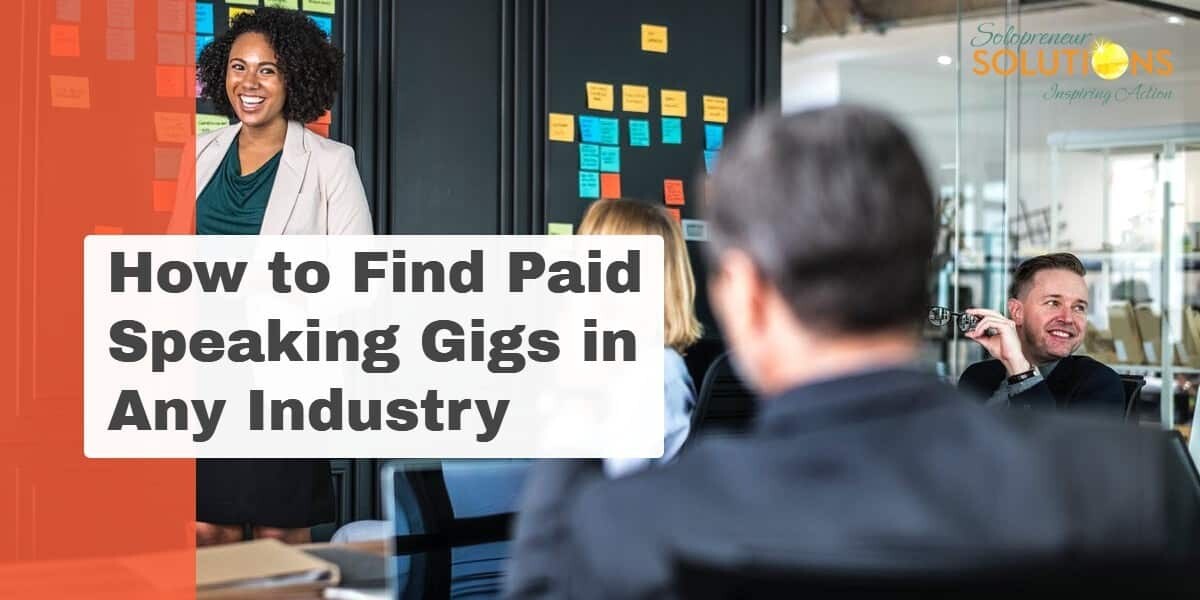 How to Find Paid Speaking Gigs in Any Industry | solopreneurs.solotimes.com