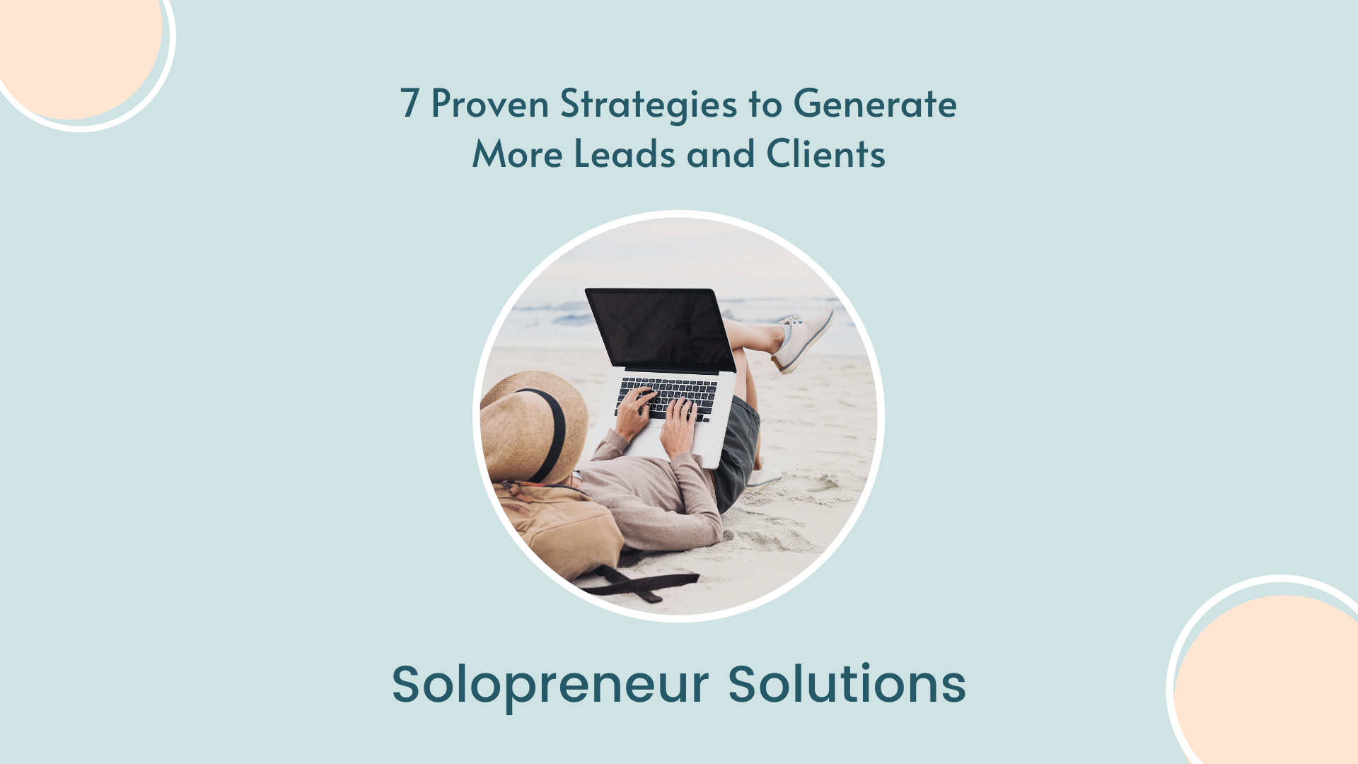 7 Proven Strategies to Generate More Leads and Clients | Solopreneur ...
